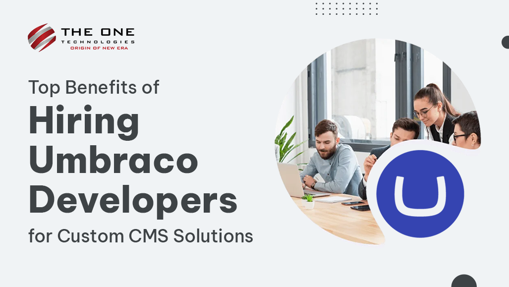 Top Benefits of Hiring Umbraco Developers for Custom CMS Solutions