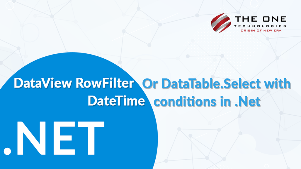 Dataview Rowfilter And Datatableselect Datetime Conditions In Net
