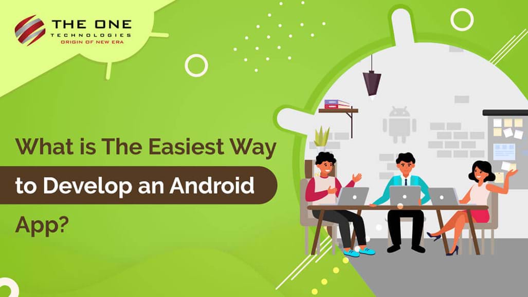 What is The Easiest Way to Develop an Android App?