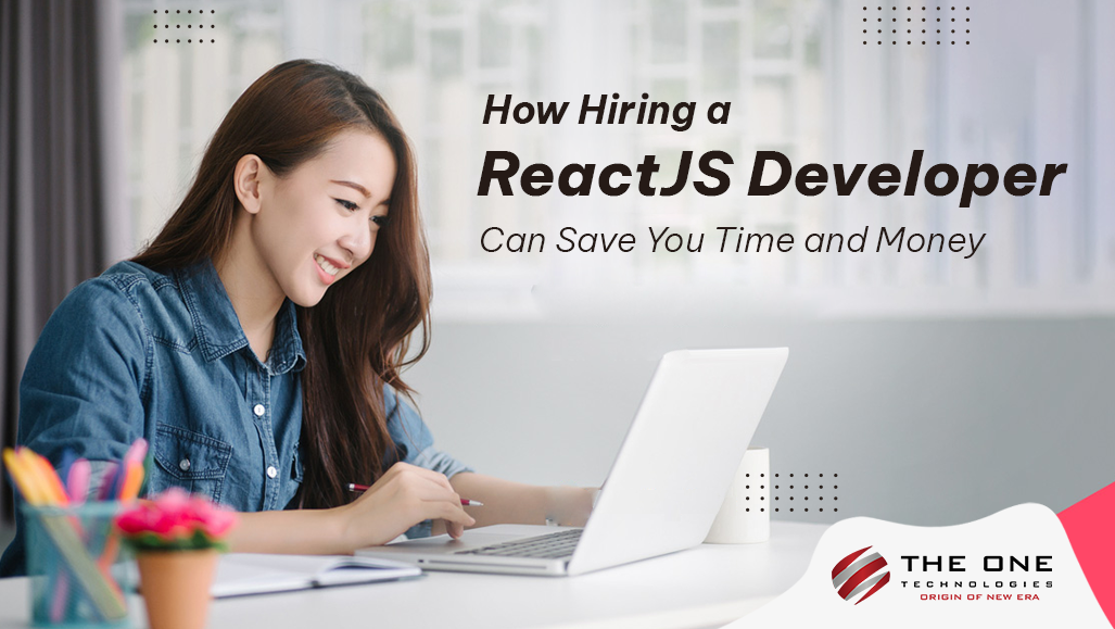 How a ReactJS Development Company Can Save You Time and Money