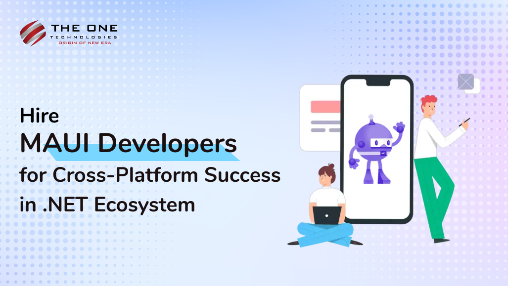 Hire MAUI Developers for Cross-Platform Success in .NET Ecosystem