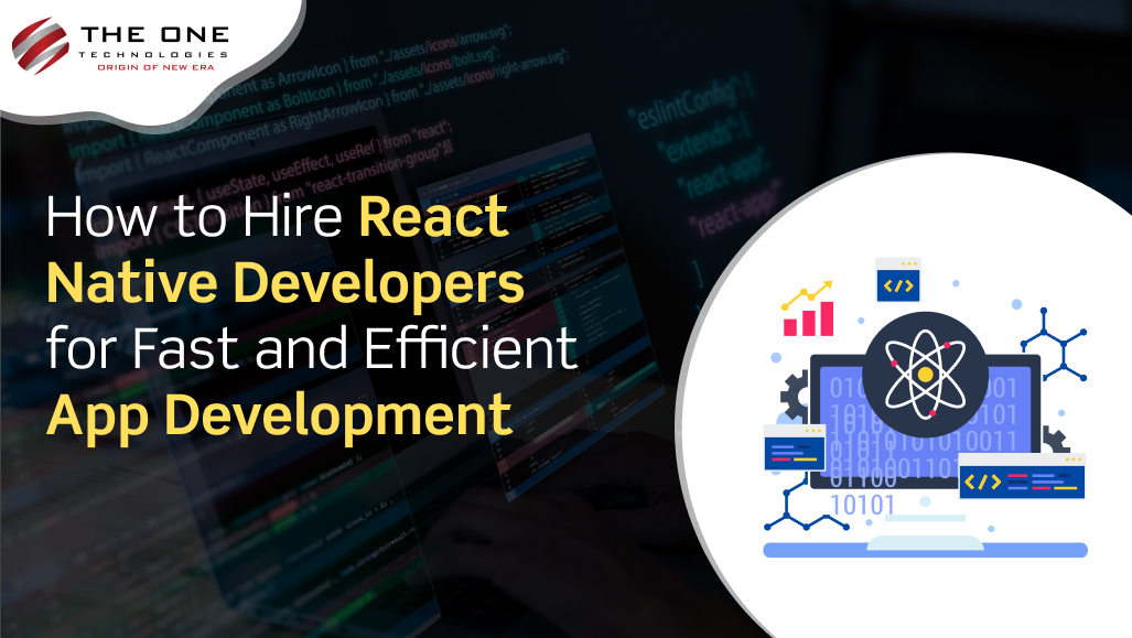 Want a Fast, Efficient App? Here's How to Hire the Right React Native Developer