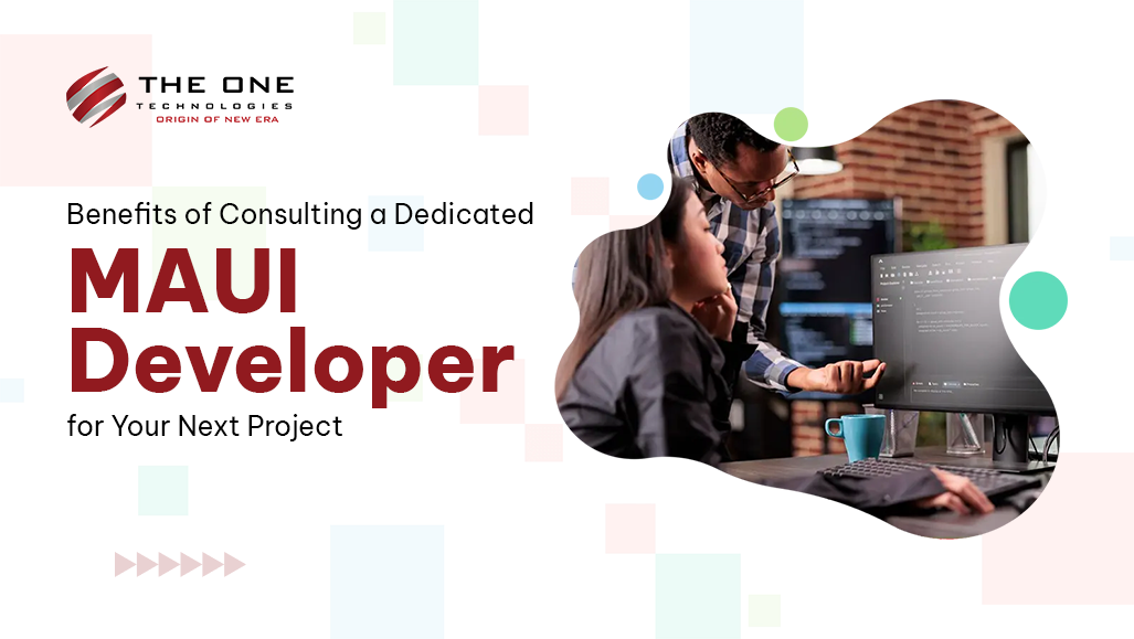 Benefits of Consulting a Dedicated MAUI Developer for Your Next Project